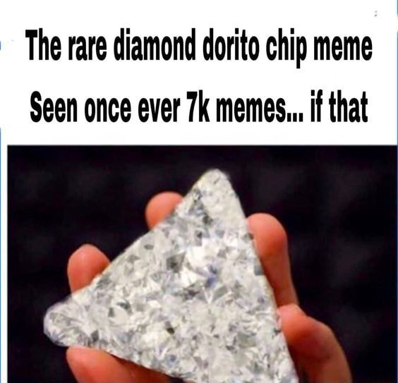 The rare diamond dorito chip meme Seen once ever memes... if that - iFunny