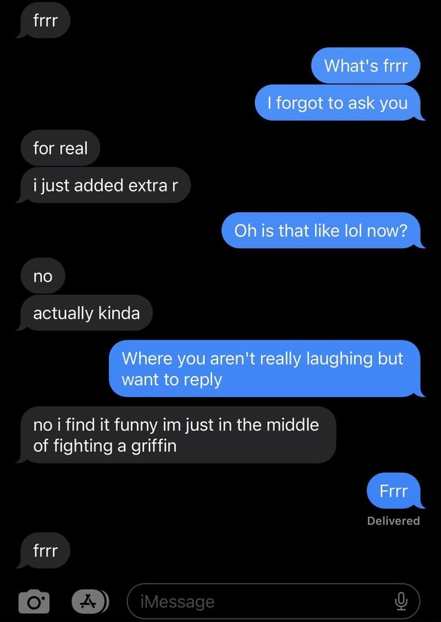 Frrr What's frrr I forgot to ask you for real i just added extra Oh is ...