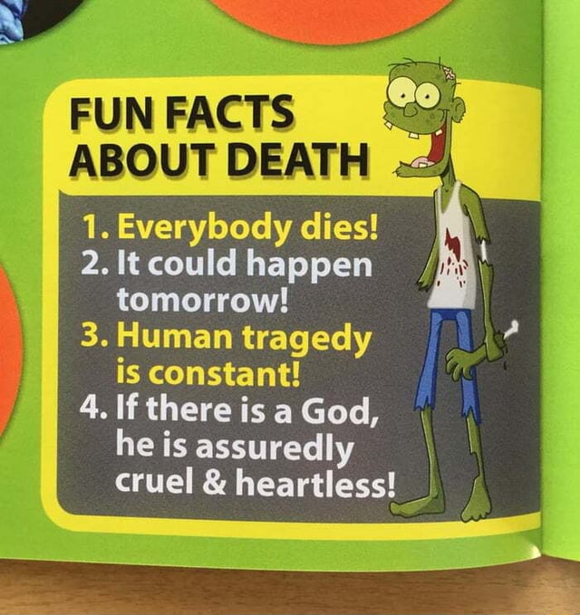 FUN FACTS ABOUT DEATH 1. Everybody dies! 2. It could happen tomorrow! 3 ...