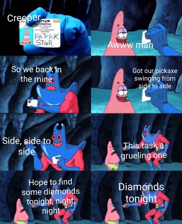 Aww man - Creeper So we back in the mine Side, side to side Hope to ...