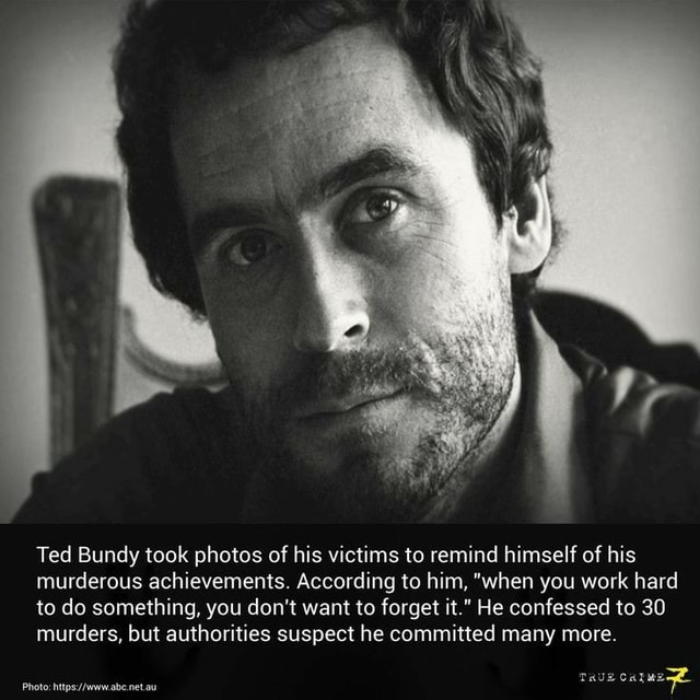 Ted Bundy took photos of his victims to remind himself of his murderous ...