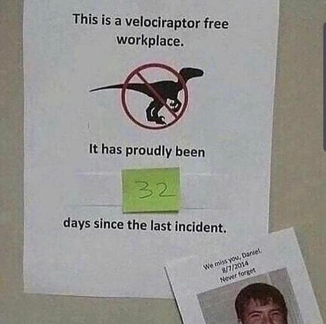 This is a velociraptor free Workplace. days since the last incident ...