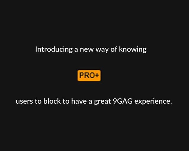 Introducing a new way of knowing users to block to have a great 9GAG experience. - iFunny