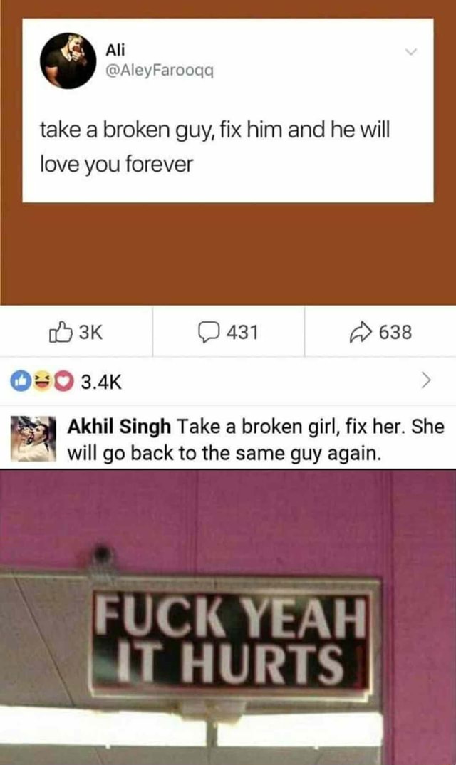 Take a broken guy, fix him and he will love you forever 638 431 3.4K ...