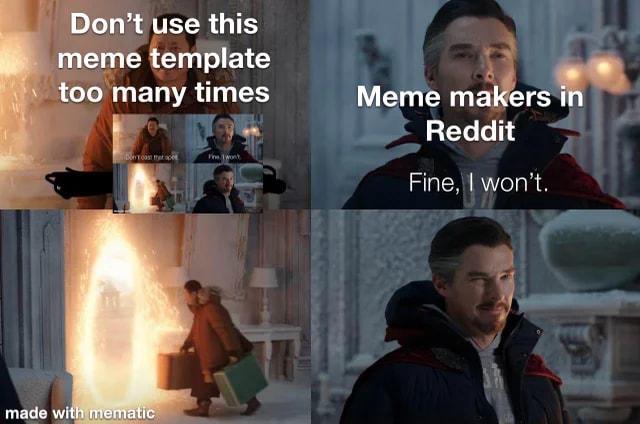 Don't use this meme template too many times Meme makers in Reddit Fine ...
