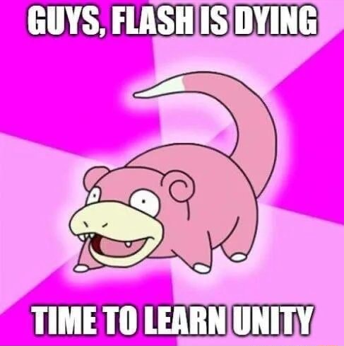 GUYS. FLASH IS DYING TIME TO LEARN UNITY - iFunny