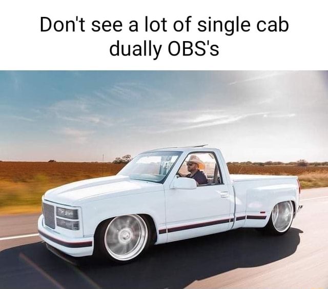 Don't see a lot of single cab dually OBS's - iFunny