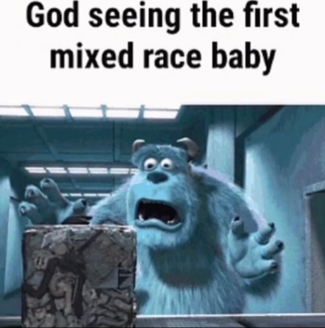 God seeing the first mixed race baby - iFunny