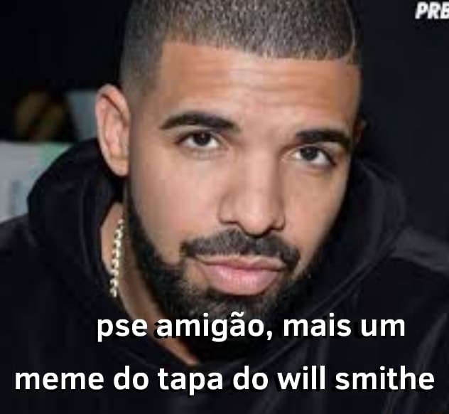 Pse amigão, mais um meme do tapa do will smithe - iFunny Brazil