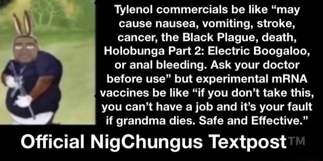 Tylenol commercials be like "may cause nausea, vomiting, stroke, cancer ...