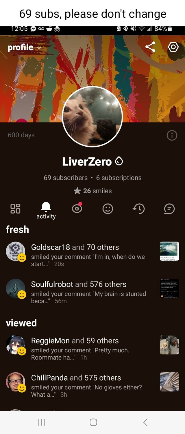 69 subs, please don't change profile 600 days LiverZero 69 subscribers 6 subscriptions 26 smiles ...