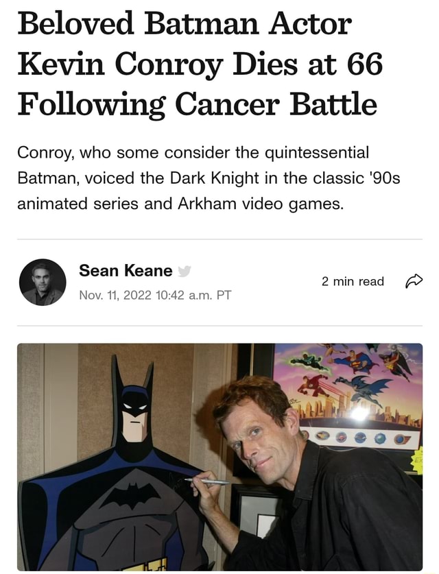 Beloved Batman Actor Kevin Conroy Dies at 66 Following Cancer Battle ... Beloved Batman Actor Kevin Conroy Dies at 66 Following Cancer Battle ...