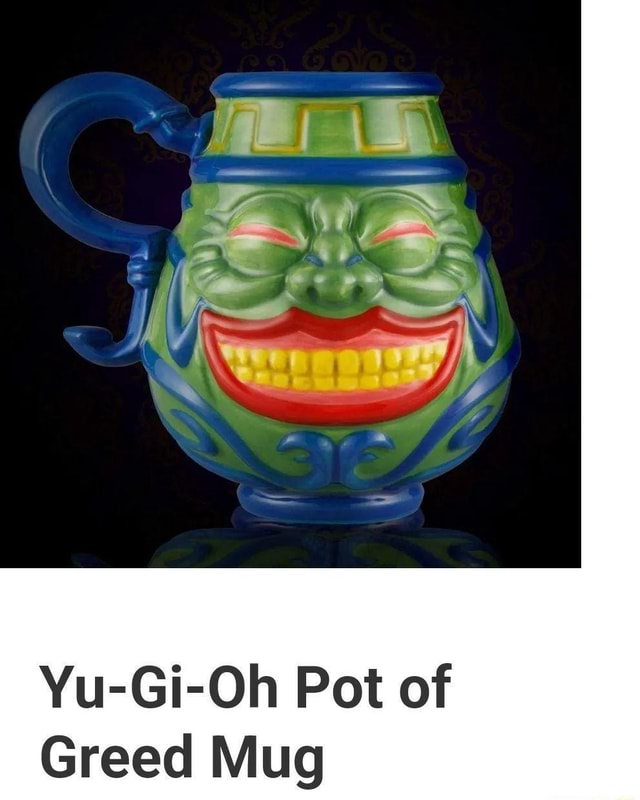 #YuGiOh - Yu-Gi-Oh Pot of Greed Mug - iFunny Brazil #YuGiOh - Yu-Gi-Oh Pot of Greed Mug - iFunny Brazil