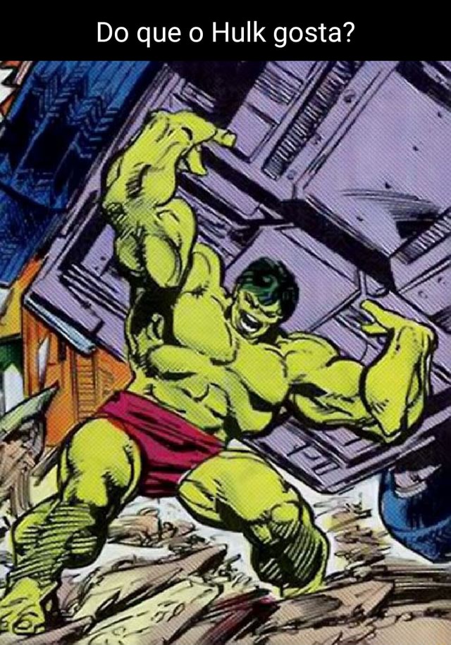 Do que o Hulk gosta? - iFunny Brazil
