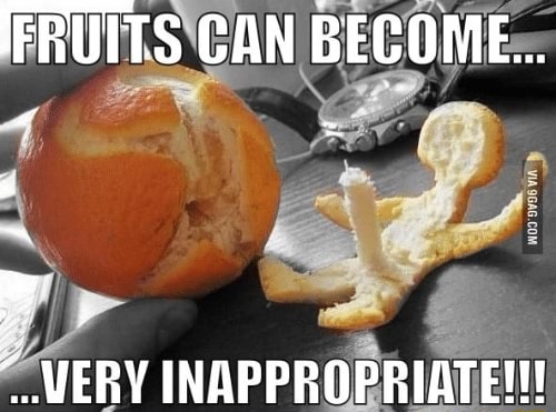 FRUITS CAN BECOME... VERY INAPPROPRIATE! - iFunny