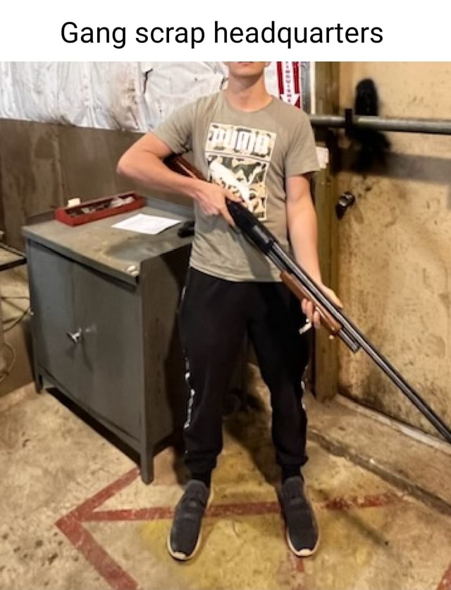 Gang scrap headquarters - iFunny