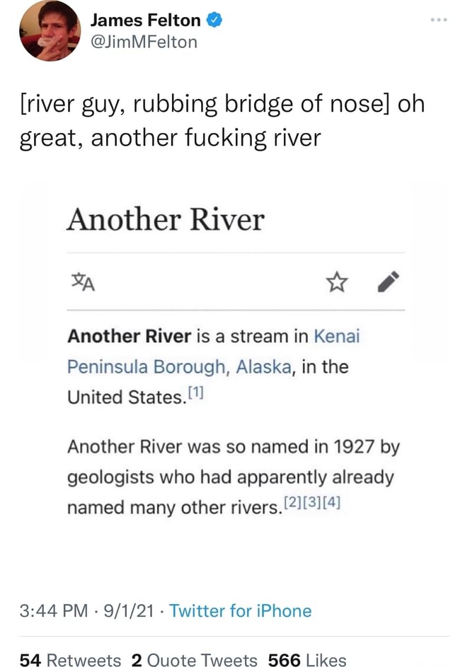 James Felton [river guy, rubbing bridge of nose] oh great, another ...