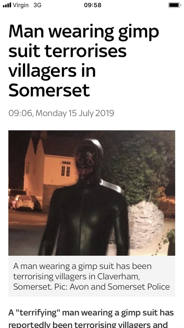All Virgin Man wearing gimp suit terrorises villagers in Somerset ...