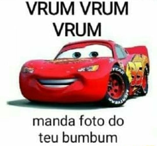 VRUM VRUM VRUM manda foto do teu bumbum - iFunny Brazil