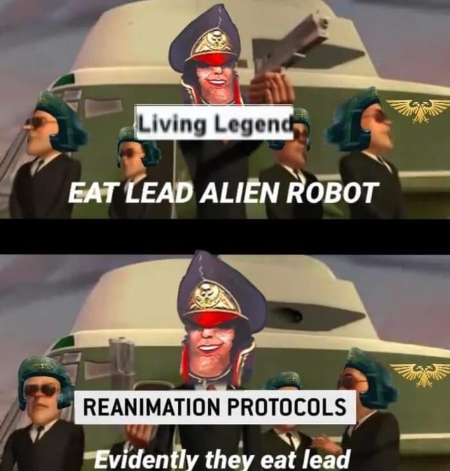 EAT LEAD ALIEN ROBOT be REANIMATION Evidently they eat lead - iFunny