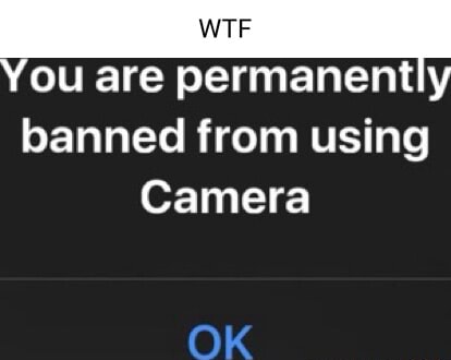 You permanently are banned from using Camera OK - iFunny