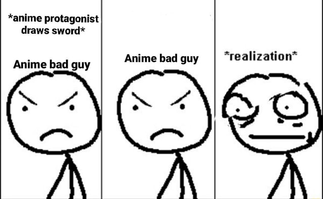 *anime protagonist Anime bad guy *realization™ Anime bad guy - iFunny