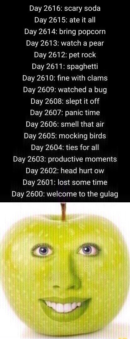 Day 2616: scary soda Day 2615: ate it all Day 2614: bring popcorn Day ...