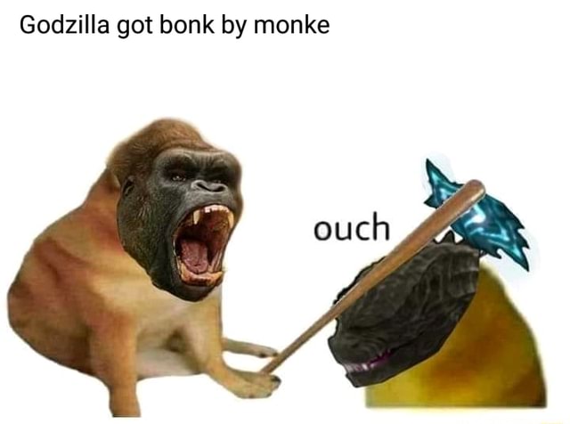 Godzilla got bonk by monke - iFunny