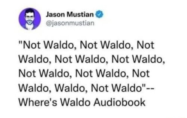 Jason Mustian "Not Waldo, Not Waldo, Not Waldo, Not Waldo, Not Waldo ...