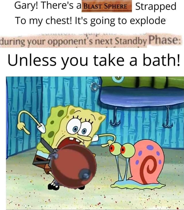 Gary! There's I Strapped To my chest! It's going to explode during your ...