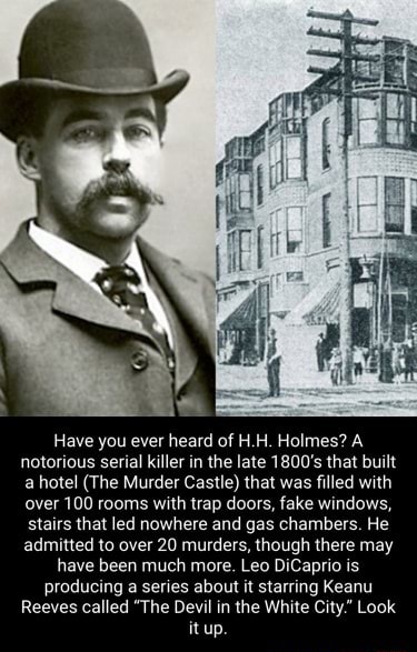 Have you ever heard of H.H. Holmes? A notorious serial killer in the ...