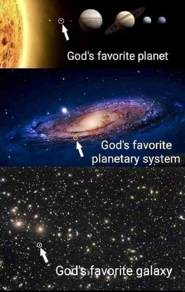 God's favorite planet God's favorite planetary system God - iFunny