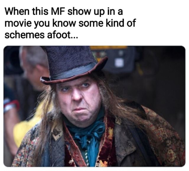 When this MF show up in a movie you know some kind of schemes afoot ...