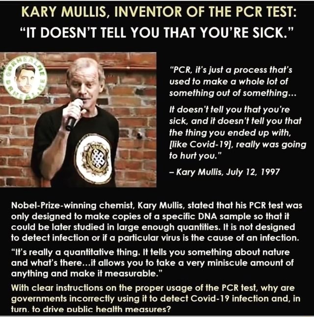 KARY MULLIS, INVENTOR OF THE PCR TEST: "IT DOESN'T TELL YOU THAT YOU'RE ...
