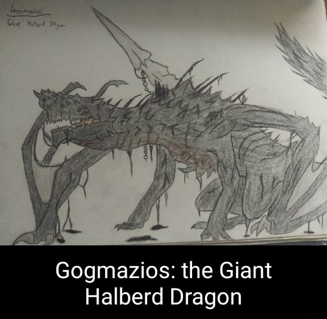 Gogmazios: the Giant Halberd Dragon - iFunny