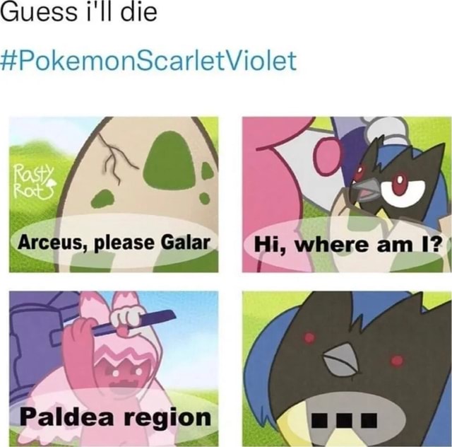 Guess I'll die #PokemonScarletViolet Arceus, please Galar where 'Paldea ...