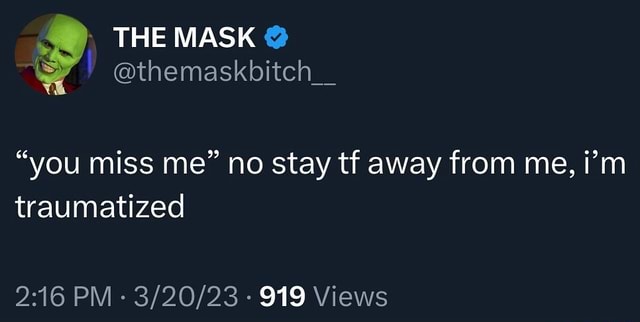 THE MASK @themaskbitch _ "you miss me" no stay tf away from me, i'm ...