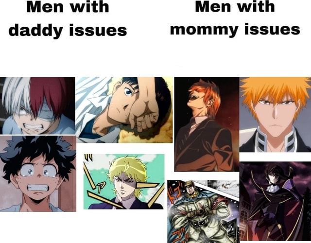 Men with Men with daddy issues mommy issues - iFunny
