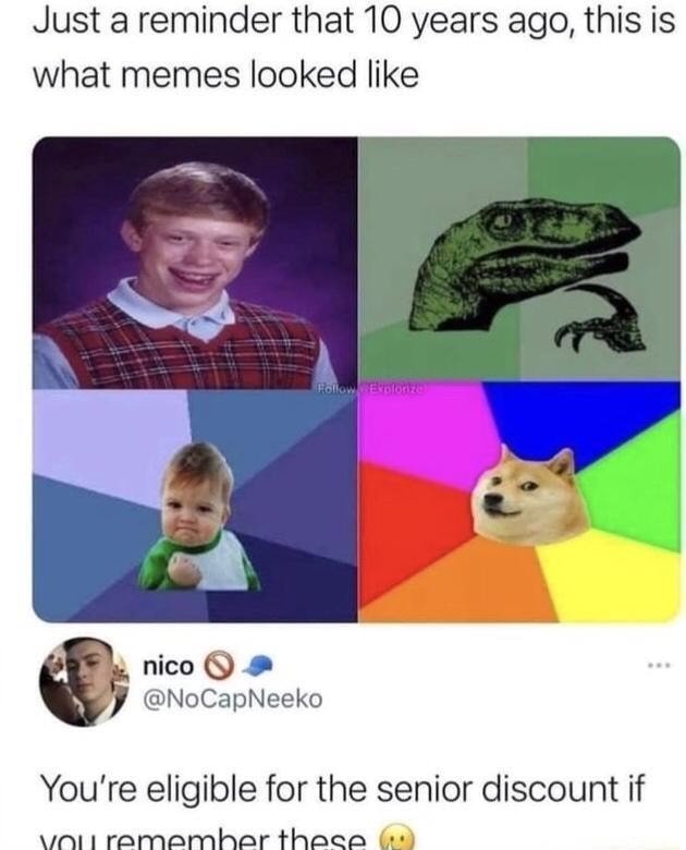 Just a reminder that 10 years ago, this is what memes looked like You ...