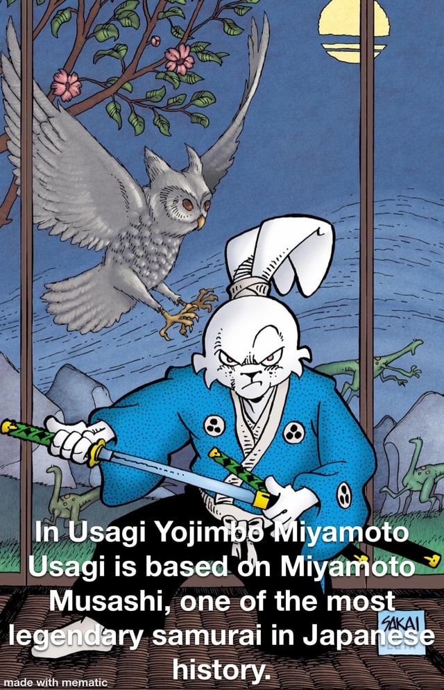 In Usagi Yojimbo Miyamoto Usagi is based on Miyamoto Musashi, one of ...