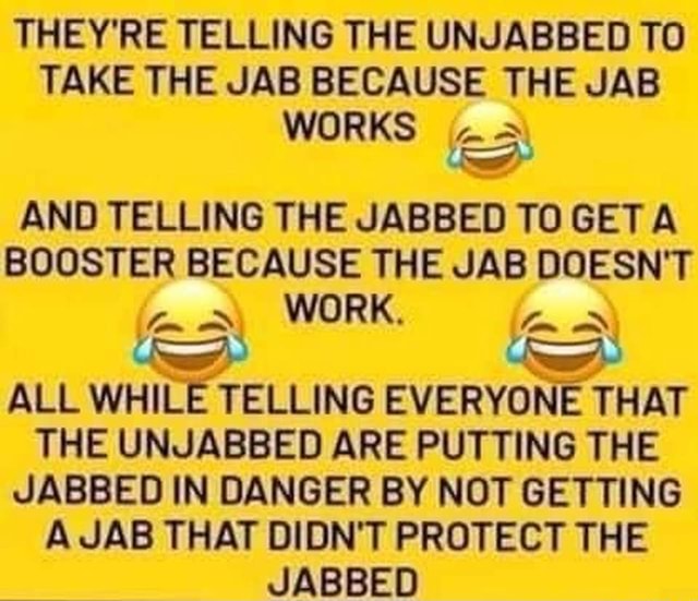 THEY'RE TELLING THE UNJABBED TO TAKE THE JAB BECAUSE THE JAB WORKS 5 ...