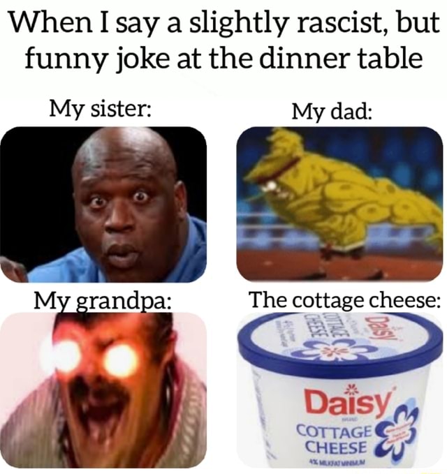 When I say a slightly rascist, but funny joke at the dinner table - iFunny