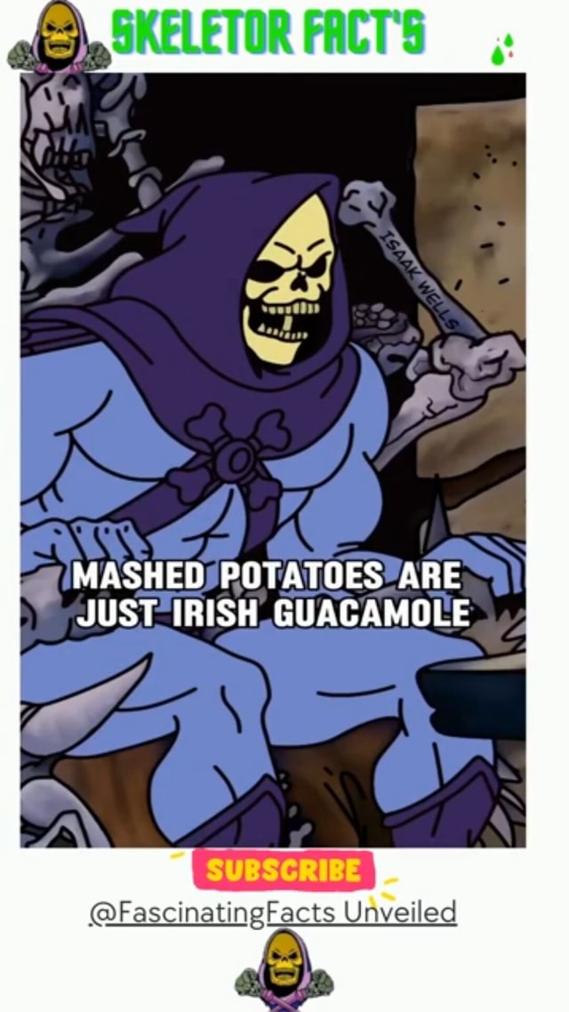 SKELETOR FACTS I MASHED POTATOES ARE JUST IRISH GUACAMOLE SUBSCRIBE ...