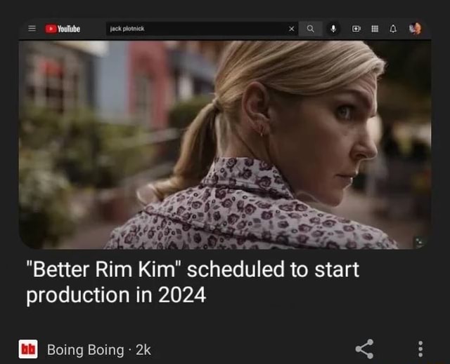 "Better Rim Kim" scheduled to start production in 2024 Boing Boing - iFunny
