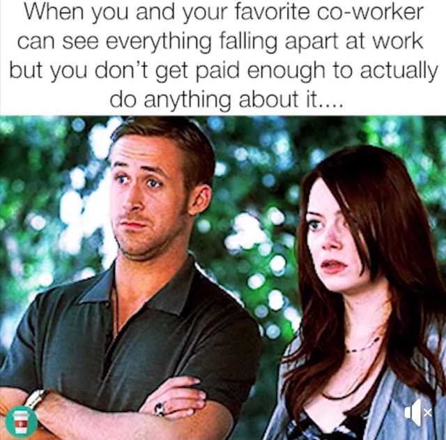 When you and your favorite co-worker can see everything falling apart ...