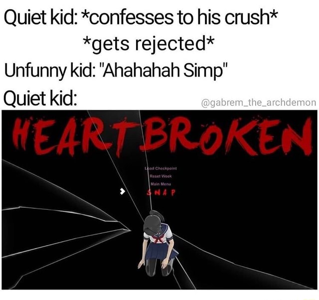 Quiet kid: *confesses to his crush* *gets rejected* Unfunny kid ...