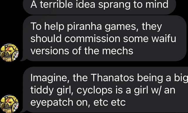 A terrible idea sprang to mind To help piranha games, they should ...