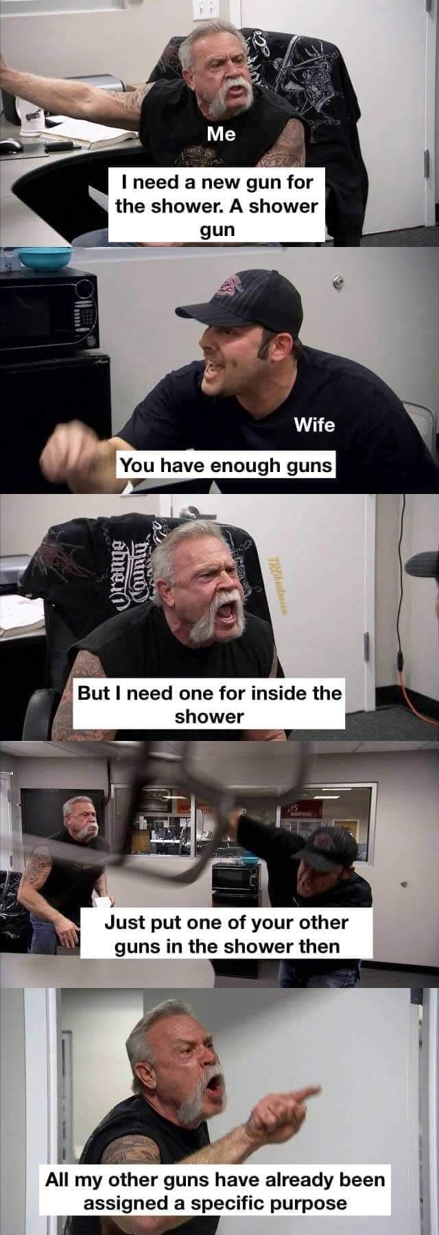 Need a new gun for the shower. A shower Wife You enough guns But I need ...