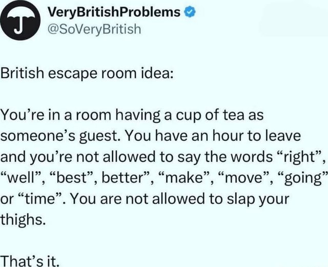 VeryBritishProblems @SoVeryBritish British escape room idea: You're in ...