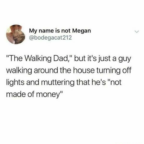 Name net Megan "The Walking Dad," but it's just a guy walking around ...